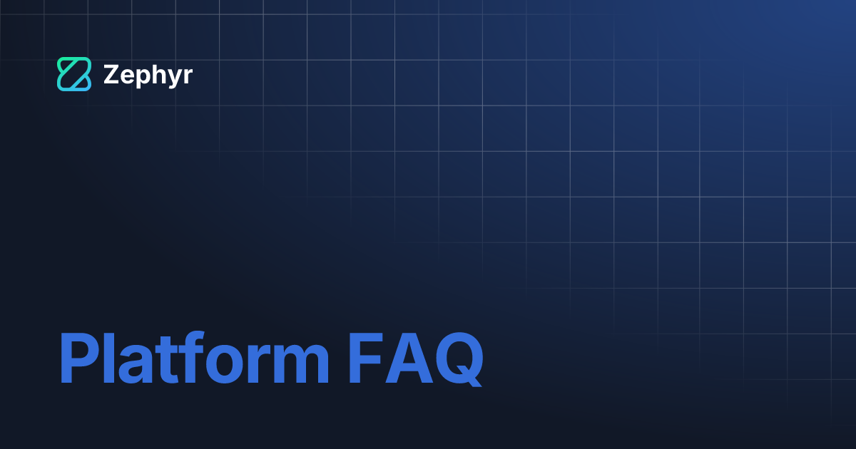 Platform FAQ | Zephyr